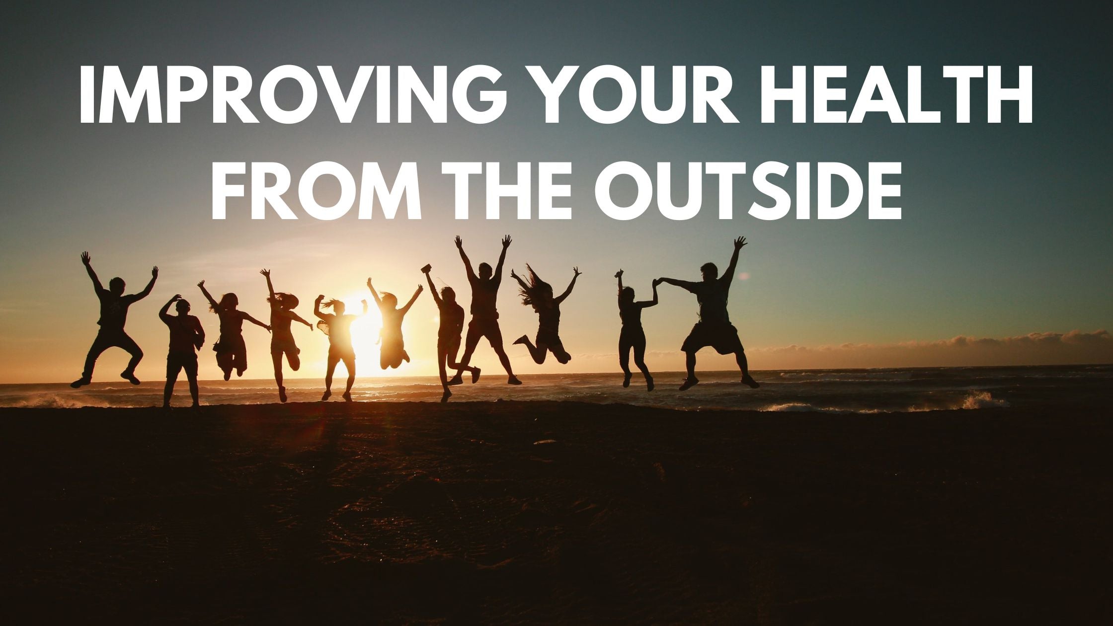 Improving Your Health from the Outside – Green Theory Naturals